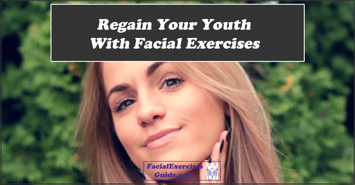 Regain Your Youth With Facial Exercises Facial Exercises Guide
